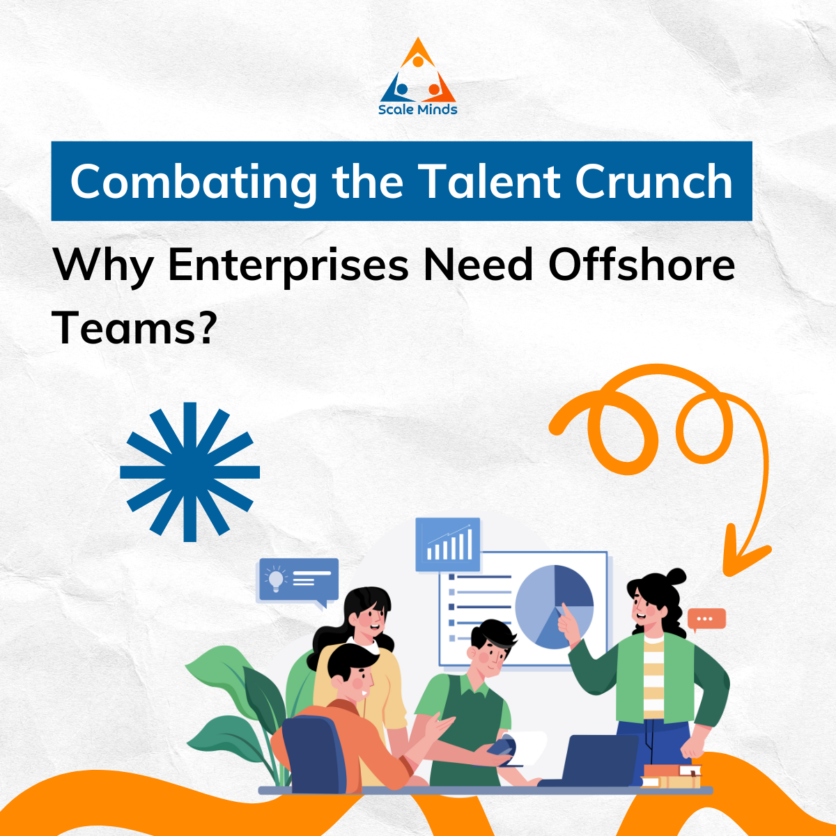 Combating the Talent Crunch: Why Enterprises Need Offshore Teams - Scale Minds